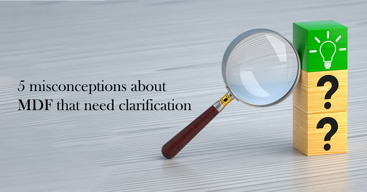5 misconceptions about MDF that need clarification